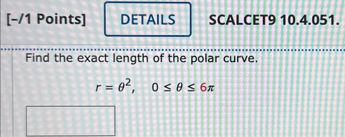 Solved Find the exact length of the polar curve. r=θ2,0≤θ≤6π | Chegg.com