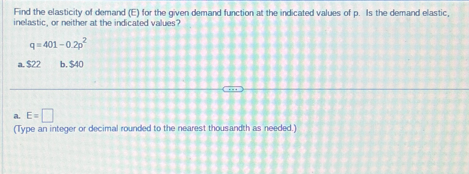 Solved Find the elasticity of demand (E) ﻿for the given | Chegg.com
