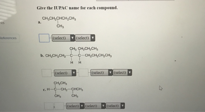 Solved Give the IUPAC name for each compound. CH,CHCHCH2CH3 | Chegg.com