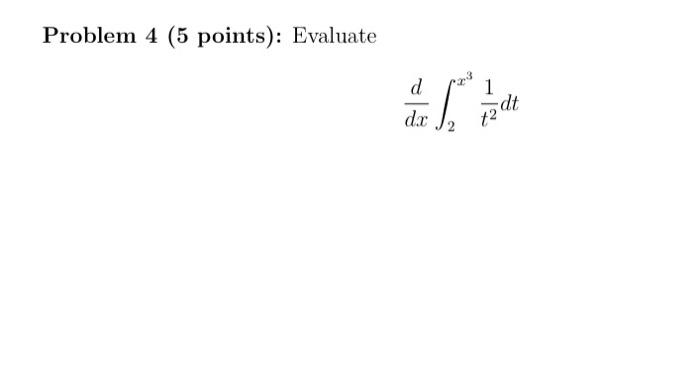 Solved Problem 4 (5 points): Evaluate dxd∫2x3t21dt | Chegg.com