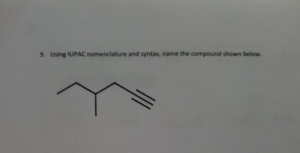 Solved 9. Using IUPAC nomenclature and syntax, name the | Chegg.com