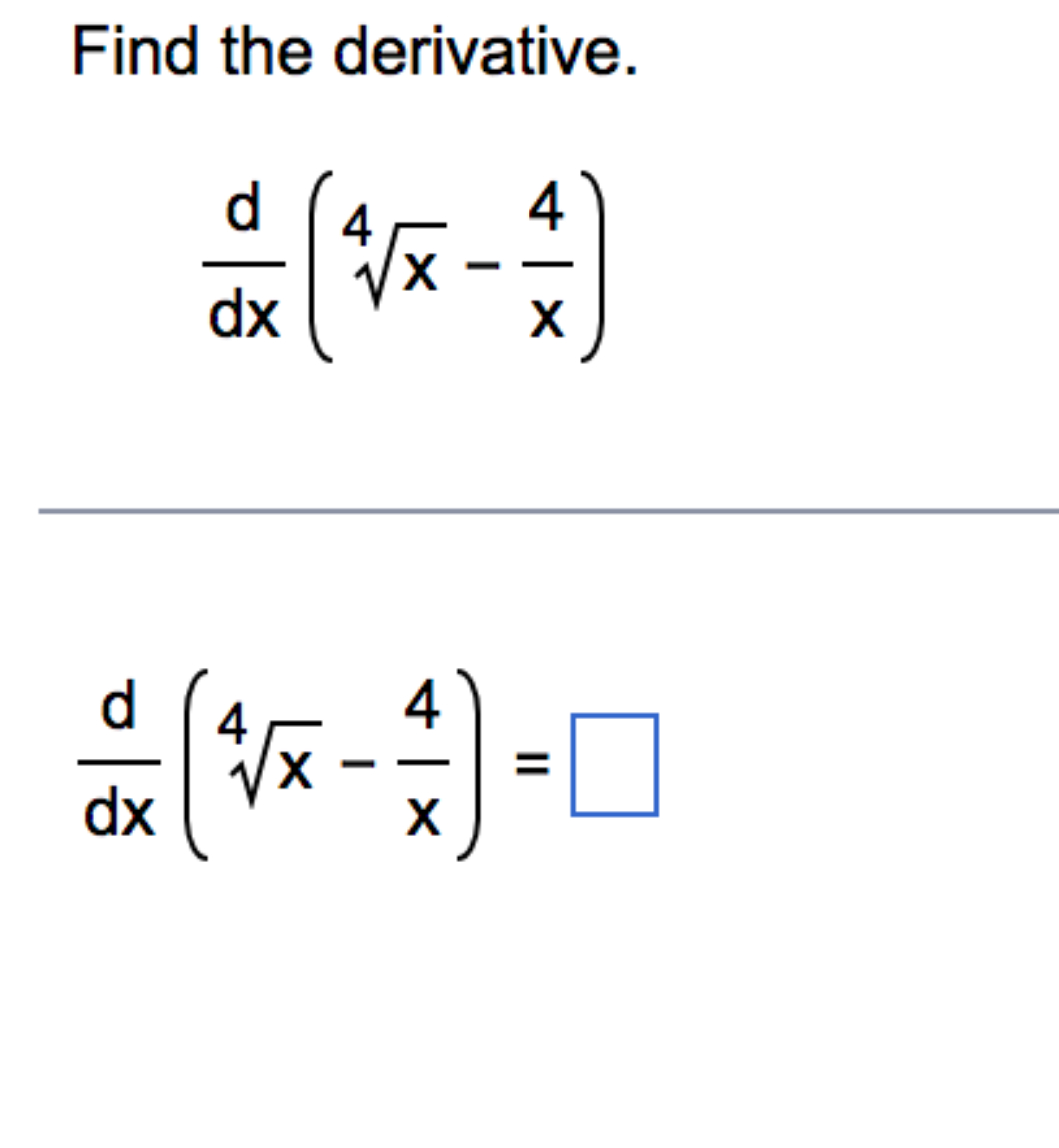 Solved Find the derivative.ddx(x4-4x)ddx(x4-4x)= | Chegg.com