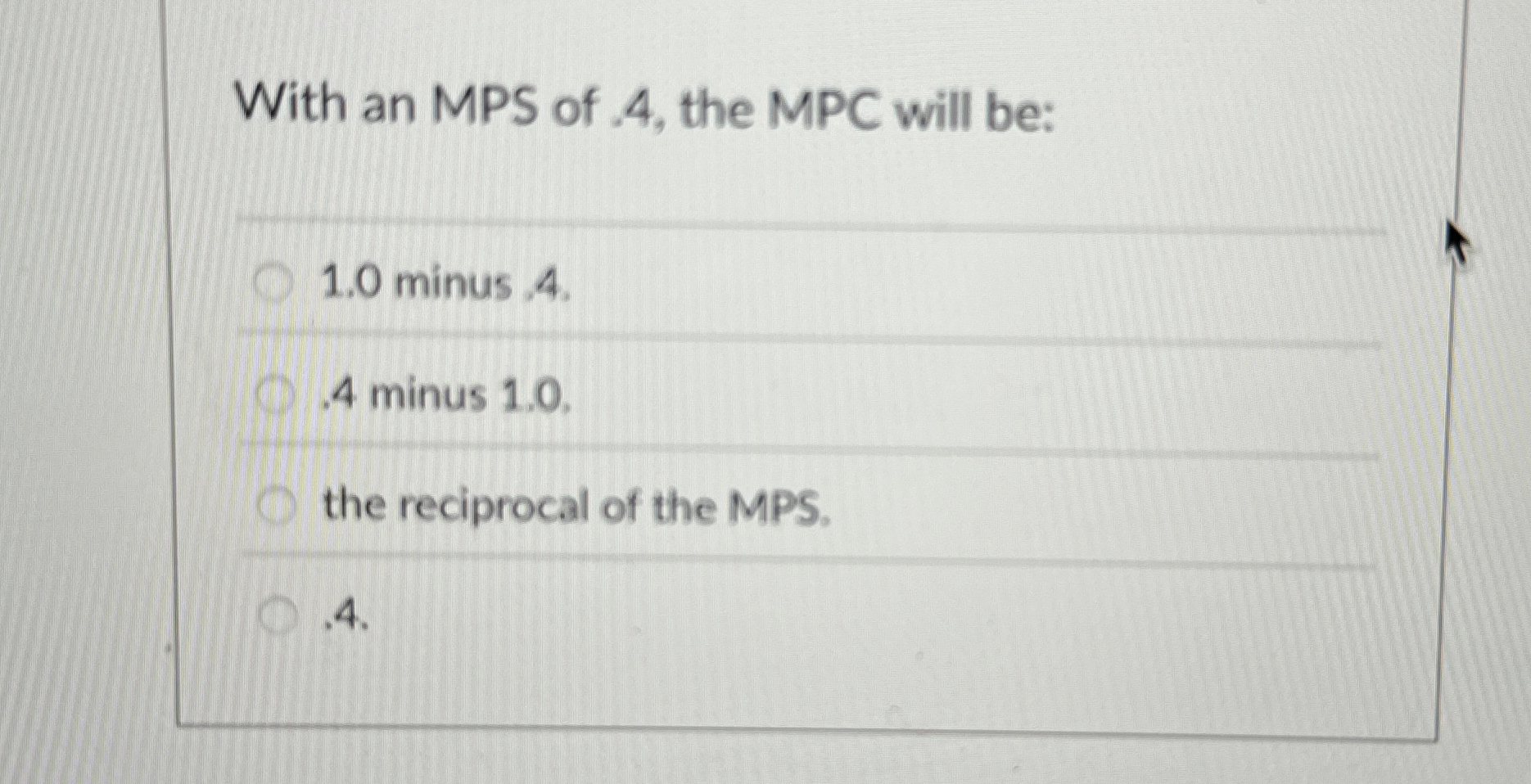 Solved With an MPS of 4 , ﻿the MPC will be:1.0 ﻿minus .4.4 | Chegg.com