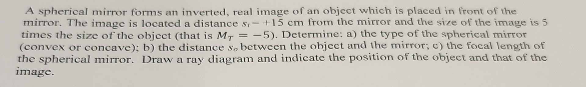 Solved A spherical mirror forms an inverted, real image of | Chegg.com