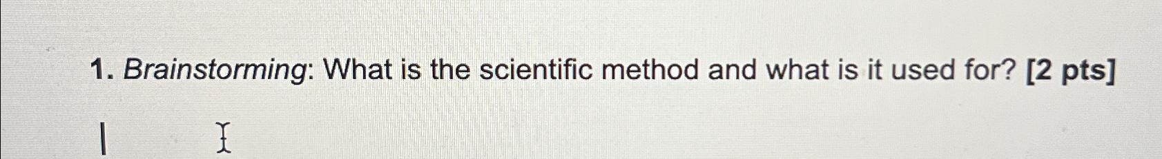 Solved Brainstorming: What is the scientific method and what | Chegg.com