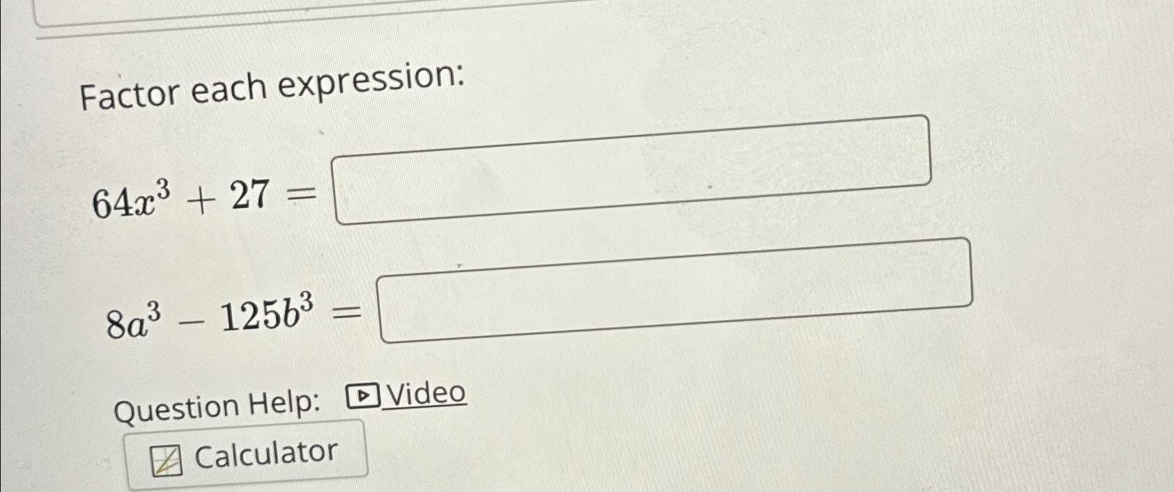 Solved Factor each expression:64x3+27=8a3-125b3=Question | Chegg.com