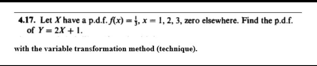 Solved 4.17. Let X have a p.d.f. f(x)=31,x=1,2,3, zero | Chegg.com
