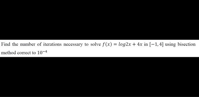 Solved Find the number of iterations necessary to solve f(x) | Chegg.com