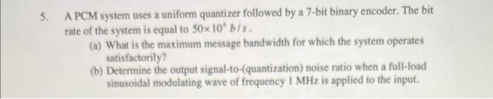 Solved 5. A PCM system uses a uniform quantizer followed by | Chegg.com