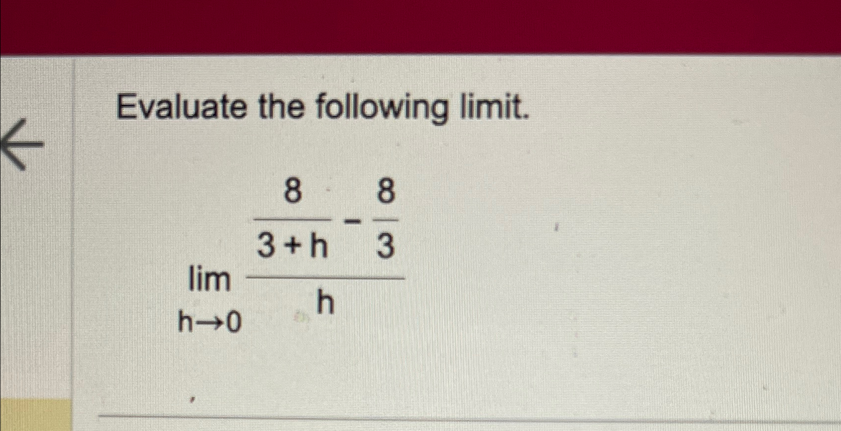 Solved Evaluate the following limit.limh→083+h-83h | Chegg.com