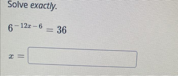 Solved Solve exactly. 6-122 - 6 = 36 = | Chegg.com