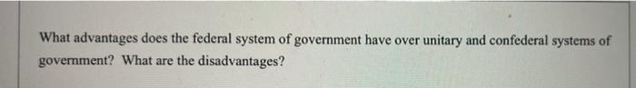Solved What advantages does the federal system of government | Chegg.com