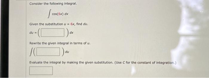 Solved Consider the following integral. ∫cos(6x)dx Given the | Chegg.com