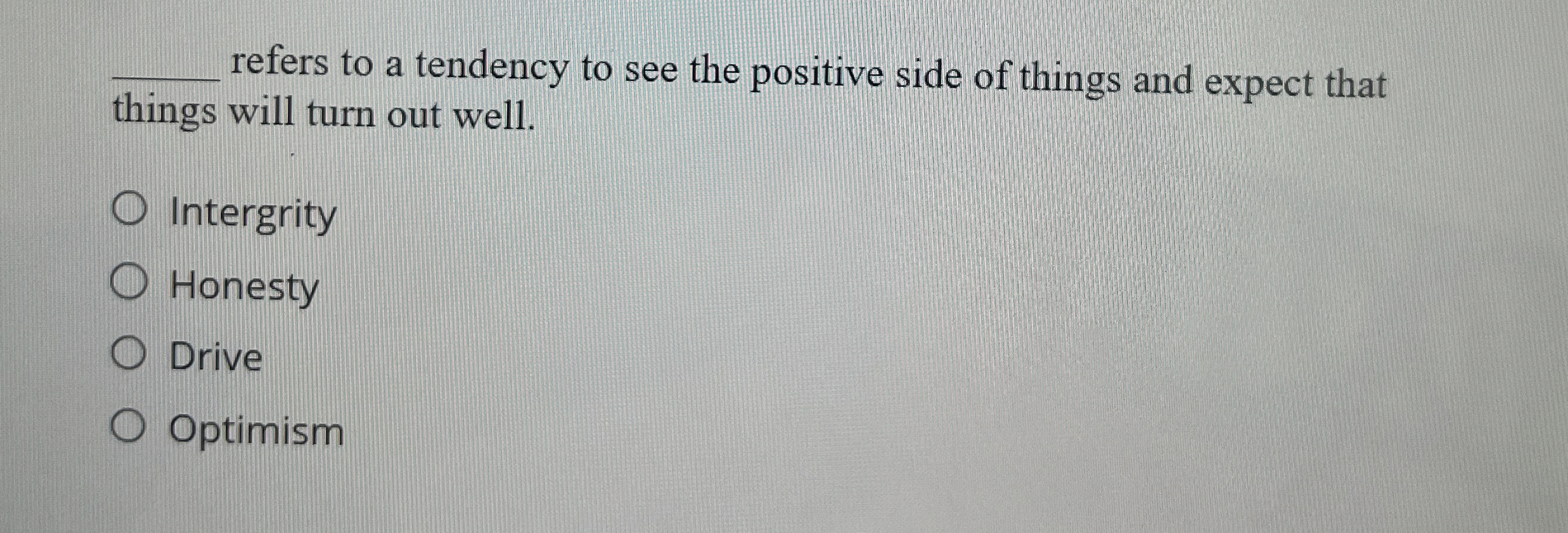 Solved refers to a tendency to see the positive side of | Chegg.com