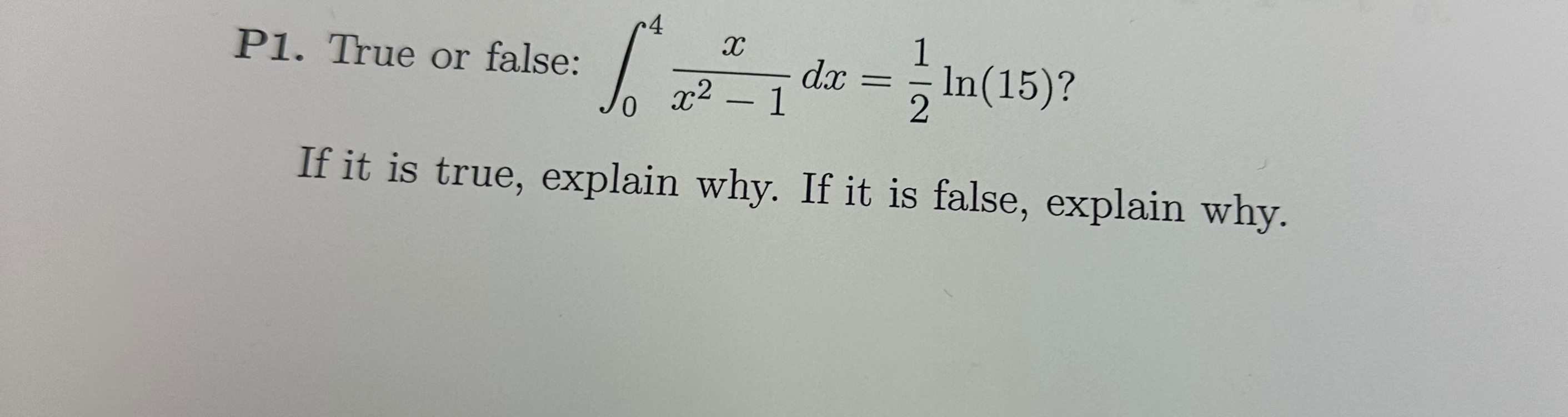 Solved P1. ﻿True or false: ∫04xx2-1dx=12ln(15) ?If it is | Chegg.com