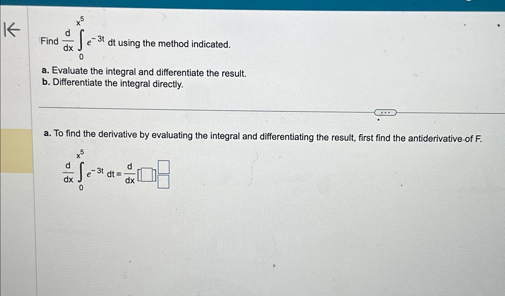 Solved Find ddx∫0x5e-3tdt ﻿using the method indicated.a. | Chegg.com