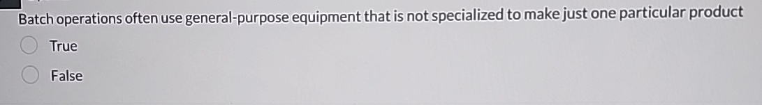 Solved Batch operations often use general-purpose equipment | Chegg.com