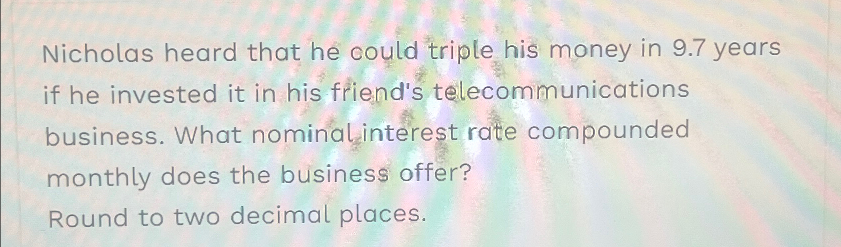 Solved Nicholas heard that he could triple his money in 9.7 | Chegg.com