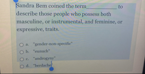 Solved Sandra Bem coined the term ﻿to describe those | Chegg.com