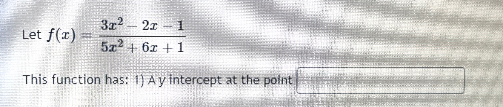 Solved Let f(x)=3x2-2x-15x2+6x+1This function has: 1) ﻿A y | Chegg.com