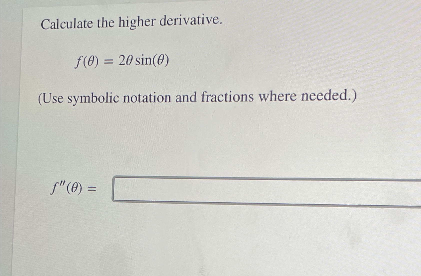 Solved Calculate the higher derivative.f(θ)=2θsin(θ)(Use | Chegg.com