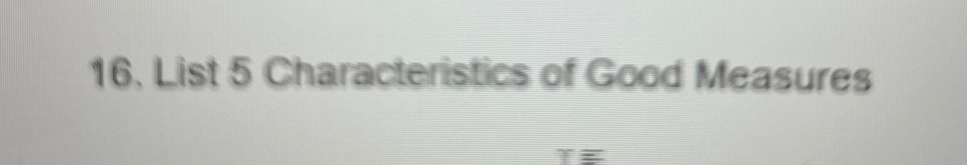 Solved List 5 ﻿Characteristics of Good Measures | Chegg.com