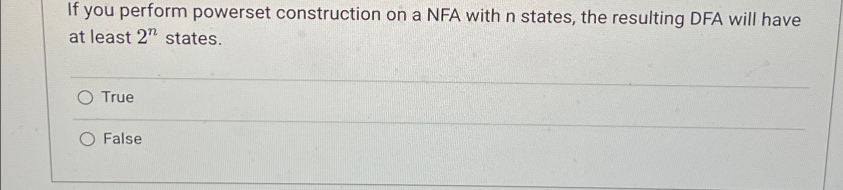 Solved If you perform powerset construction on a NFA with n | Chegg.com