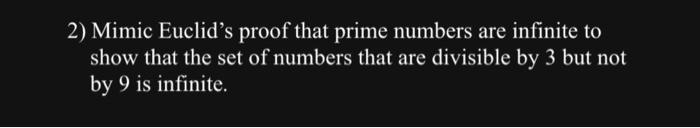 Solved 2) Mimic Euclid's proof that prime numbers are | Chegg.com