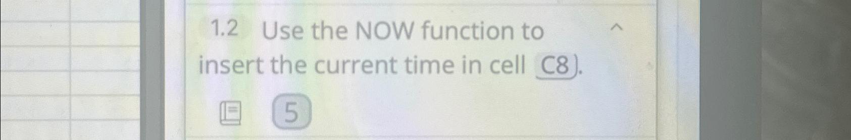 Solved 1.2 ﻿Use the NOW function to insert the current time | Chegg.com