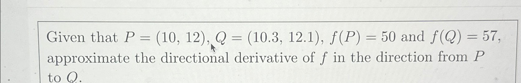 Solved Given that P=(10,12),Q=(10.3,12.1),f(P)=50 ﻿and | Chegg.com