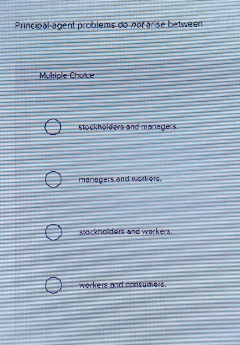 Solved Principal-agent problems do not arise betweenMultple | Chegg.com