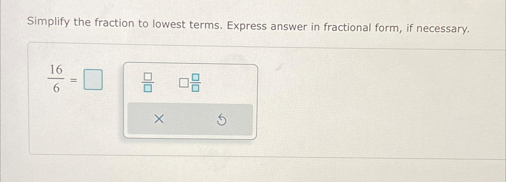 Solved Simplify the fraction to lowest terms. Express answer | Chegg.com