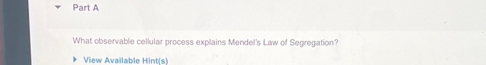 Solved What observable cellular process explains Mendel's | Chegg.com