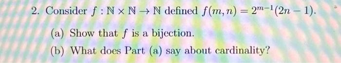 Solved 2. Consider f:N×N→N defined f(m,n)=2m−1(2n−1). (a) | Chegg.com