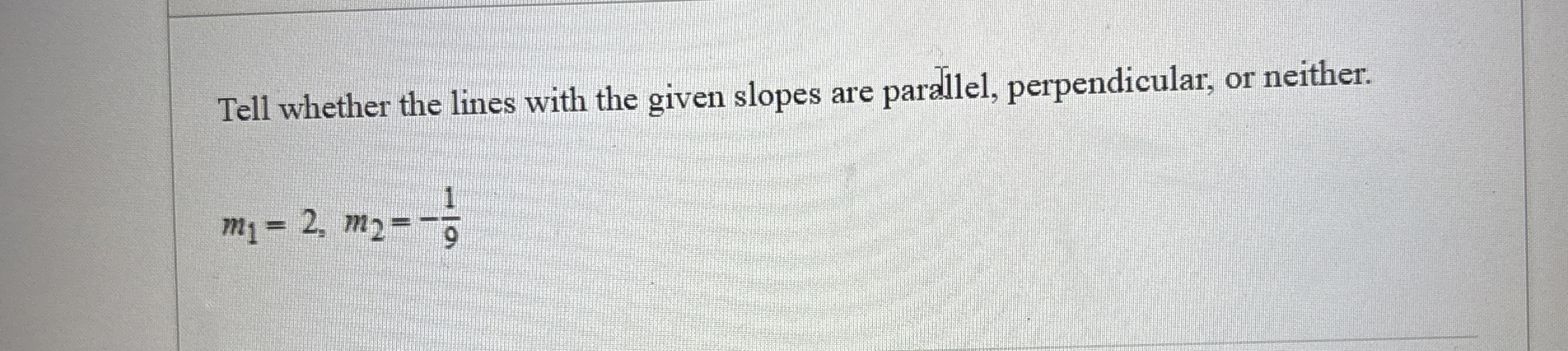 Solved Tell whether the lines with the given slopes are | Chegg.com