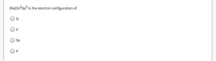 Solved [Ne]3s23p3 is the electron configuration of SI Sb OP | Chegg.com