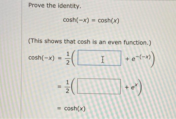 Solved Prove the identity. cosh(-x) = cosh(x) (This shows | Chegg.com
