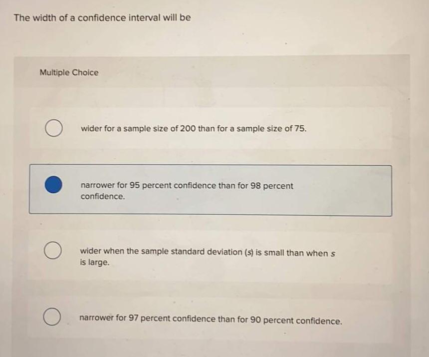 Solved The width of a confidence interval will be Multiple | Chegg.com