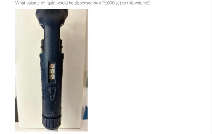 Solved What volume of liquid would be dispensed by a P1000 | Chegg.com