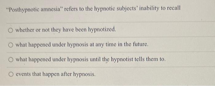 Solved "Posthypnotic amnesia" refers to the hypnotic | Chegg.com