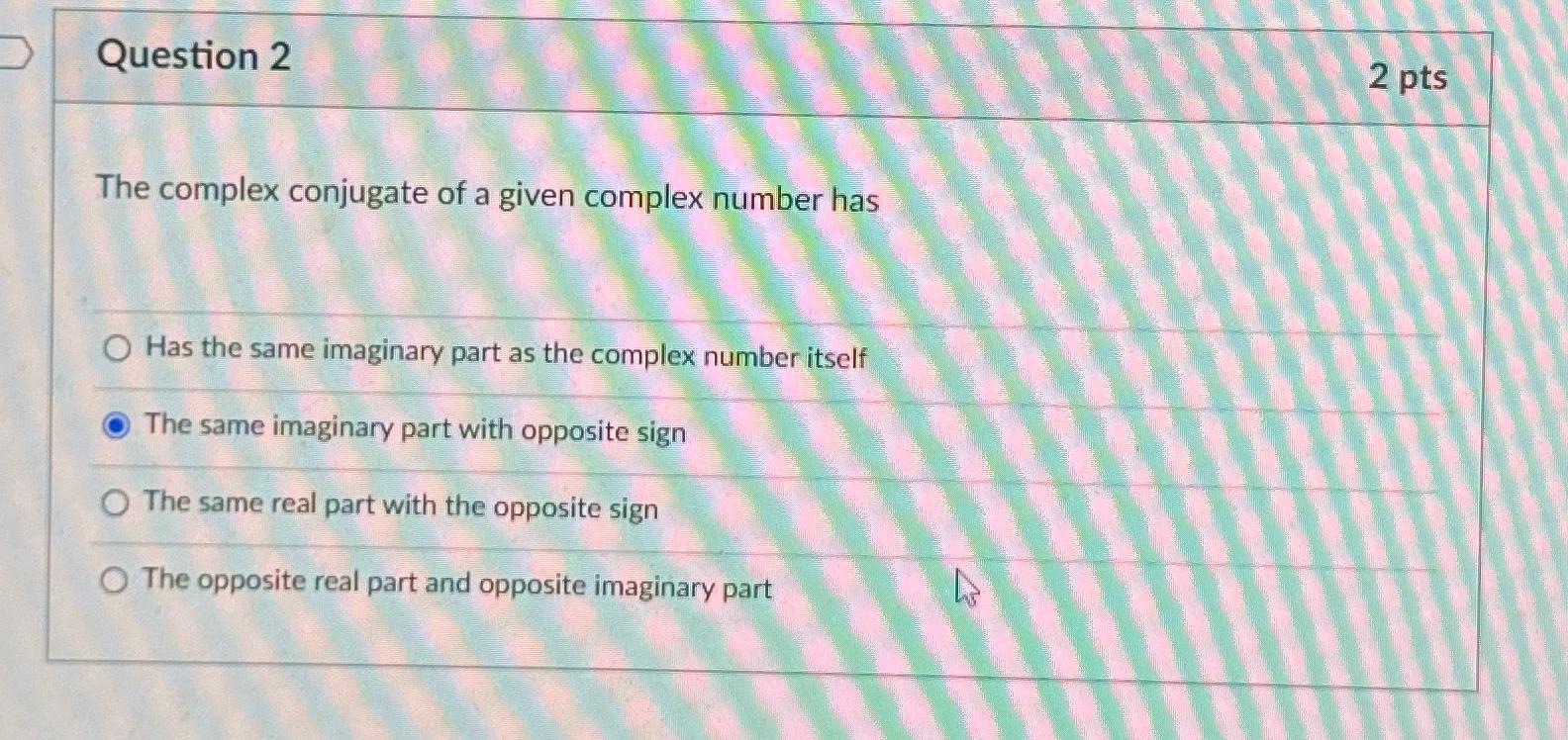 Solved Question 22 ﻿ptsThe complex conjugate of a given | Chegg.com