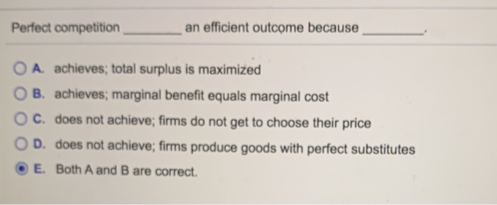 Solved Perfect competition an efficient outcome because O A. | Chegg.com