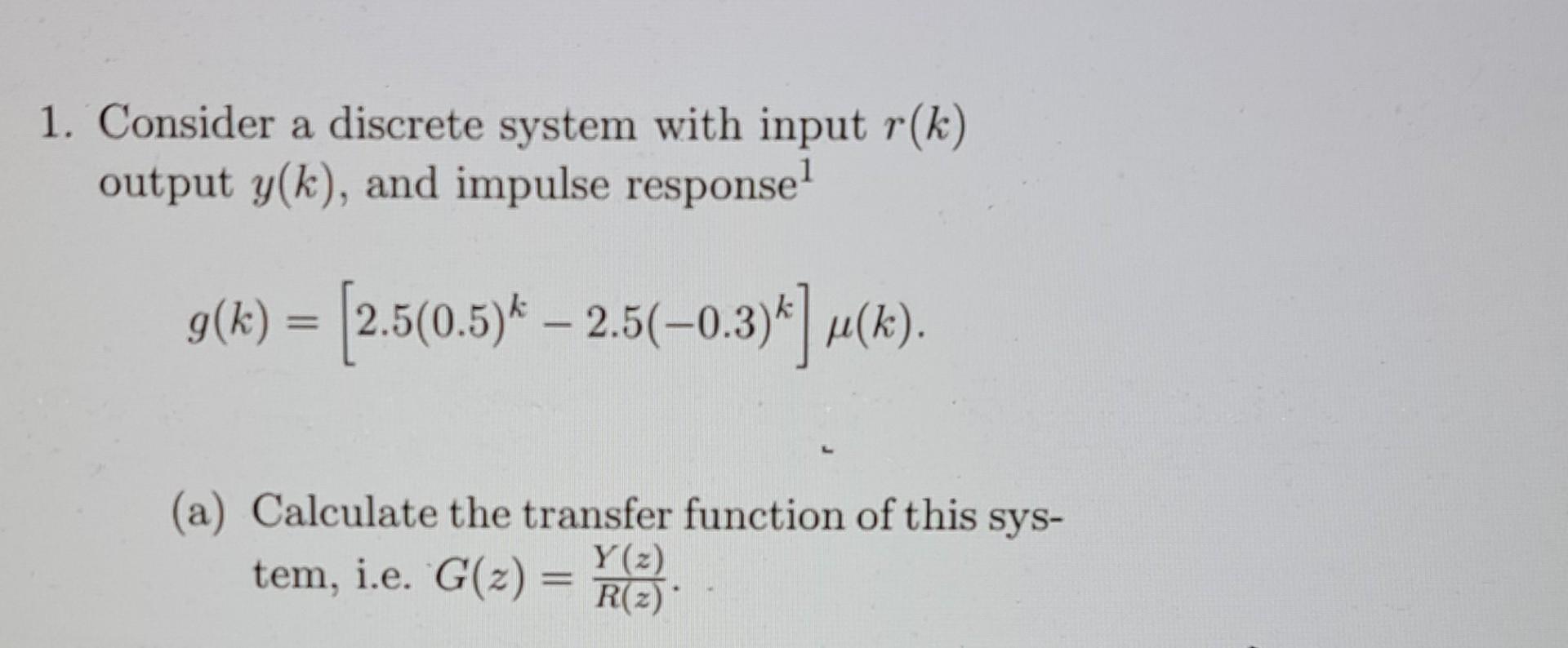 Solved 1. Consider a discrete system with input r(k) output | Chegg.com