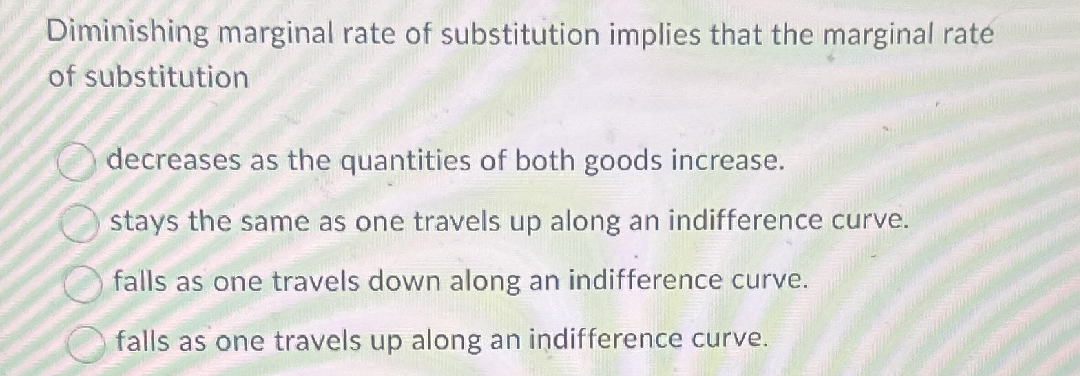 Solved Diminishing marginal rate of substitution implies | Chegg.com