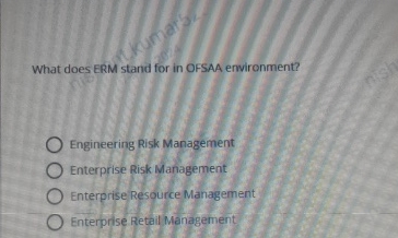 Solved What does ERM stand for in OFSAA enwironment? | Chegg.com