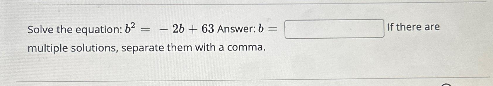 Solved Solve the equation: b2=-2b+63 ﻿Answer: b= ﻿If there | Chegg.com