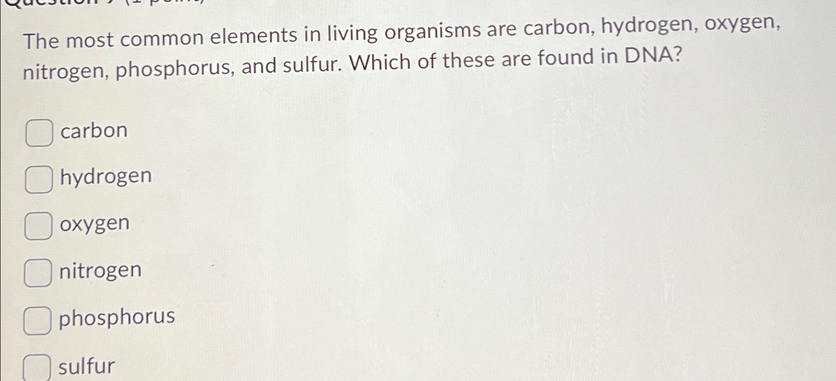 Solved The most common elements in living organisms are | Chegg.com