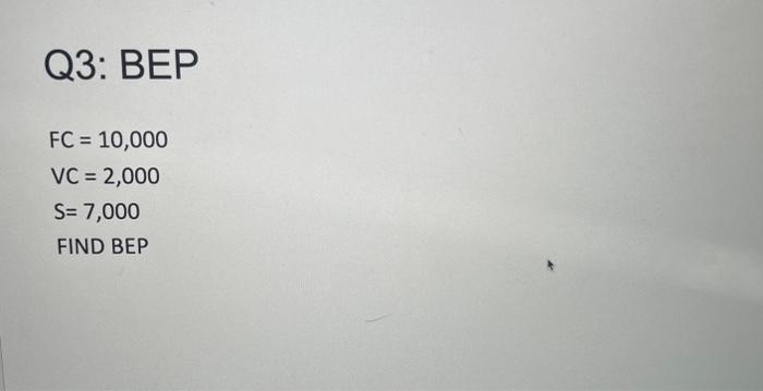 Solved Q2: Find EV1Q3: BEP FC=10,000VC=2,000S=7,000What | Chegg.com