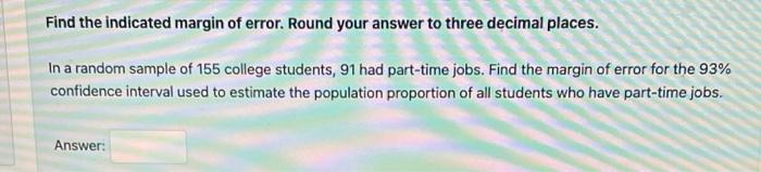 Solved Find the indicated margin of error. Round your answer | Chegg.com