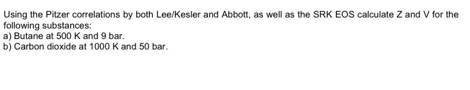 Solved Using the Pitzer correlations by both Lee/Kesler and | Chegg.com
